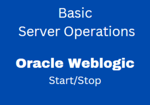 How to start/stop Weblogic Server? Oracle Weblogic Server